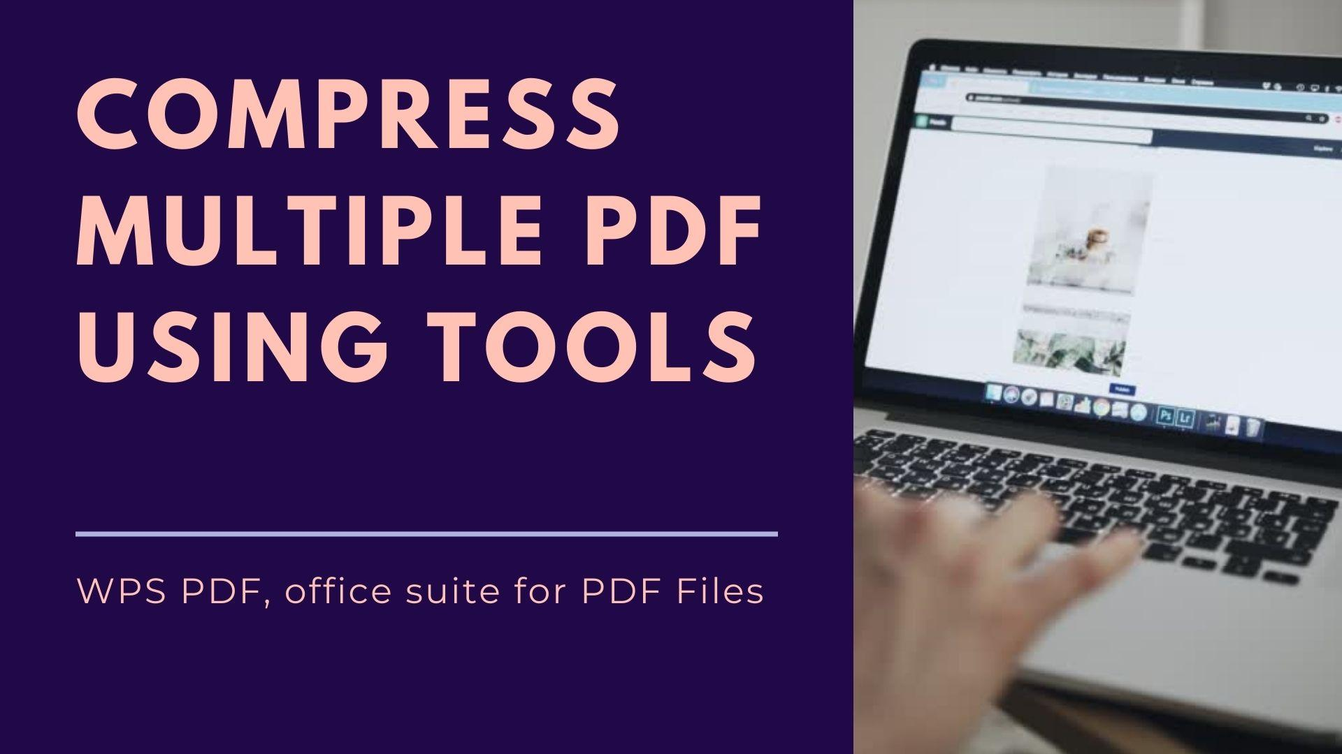 How To Compress Multiple PDF Files Use The Best Tool For 2022 WPS 
